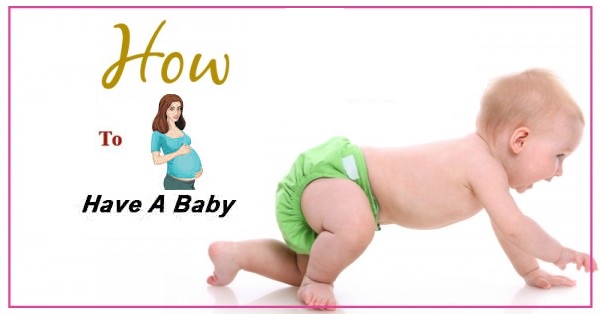 Tip and Tricks on How to Have a Baby Soon